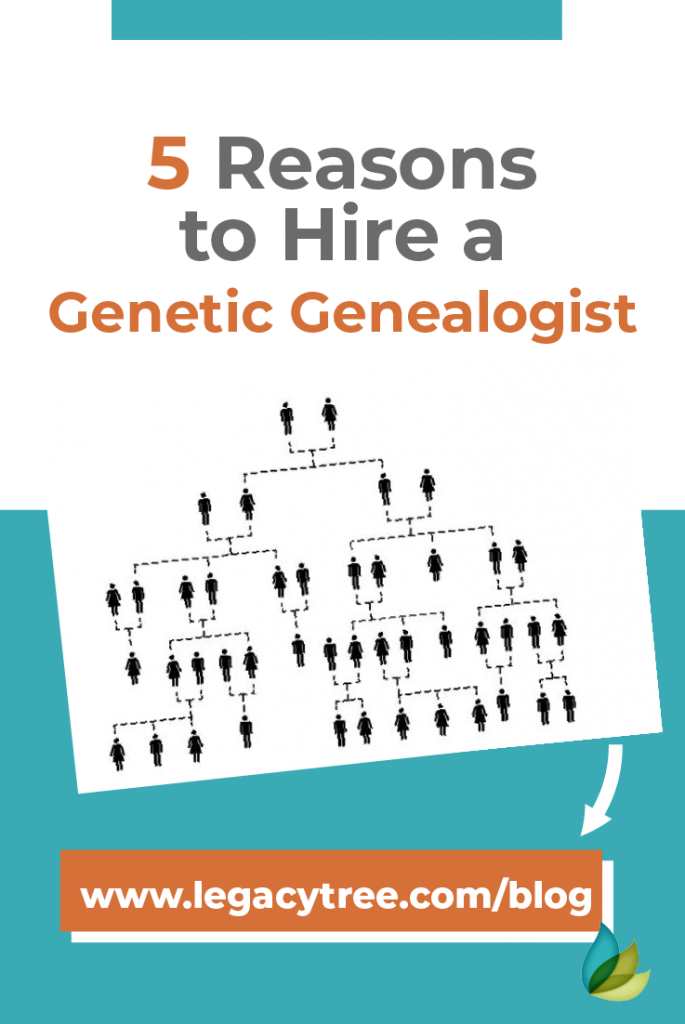 5 Reasons to Hire a Genetic Genealogist - Legacy Tree