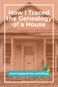 How I Traced the Genealogy of a House | Legacy Tree Genealogists